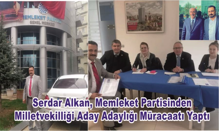 Serdar Alkan, Memleket Partisinden Milletvekilliği Aday Adaylığı Müracaatı Yaptı